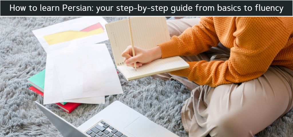 How to Learn Persian: Your Step-by-Step Guide from Basics to Fluency